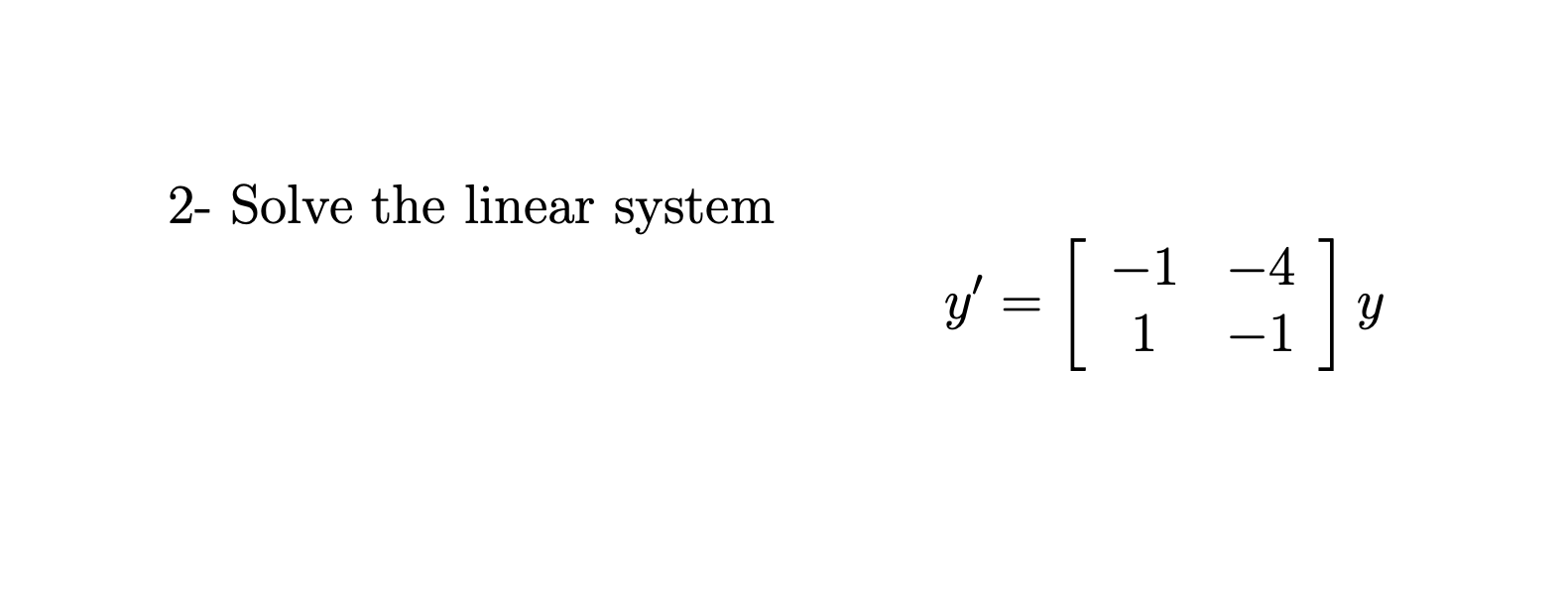 Solved 2- Solve the linear system y′=[−11−4−1]y | Chegg.com