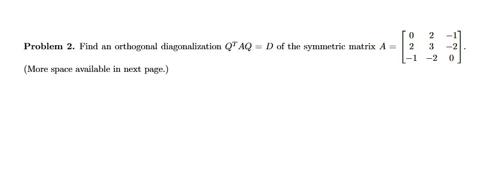 Solved Problem 2. Find an orthogonal diagonalization QT AD = | Chegg.com