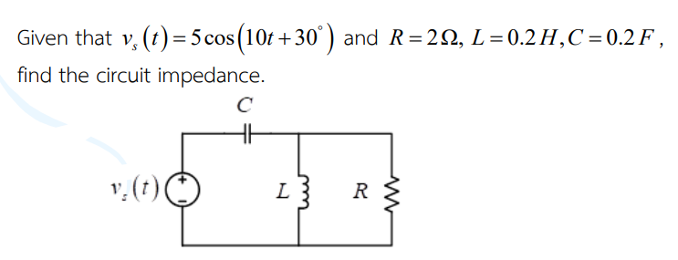 Solved Given that v, (t) = 5 cos(10t+30°) and R=212, L = 0.2 | Chegg.com