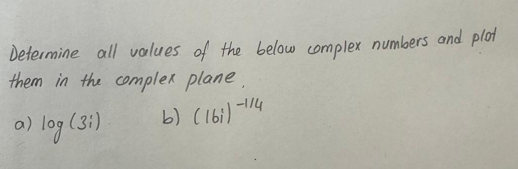 Solved determine all values of the below complex numbers and | Chegg.com
