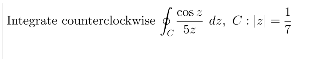Solved Integrate counterclockwise ∮C5zcoszdz,C:∣z∣=71 | Chegg.com