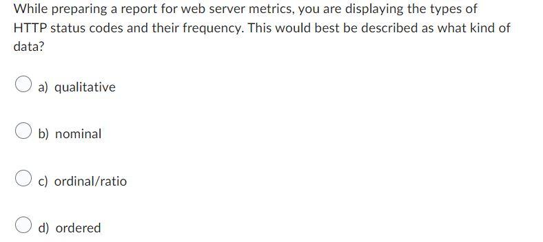 Solved While preparing a report for web server metrics, you | Chegg.com