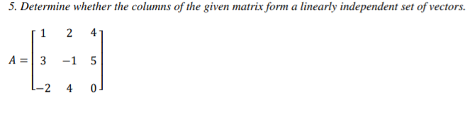 Solved 5. Determine whether the columns of the given matrix | Chegg.com