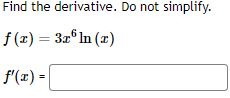 Solved Find the derivative. Do not simplify. f(x)=3x6ln(x) | Chegg.com