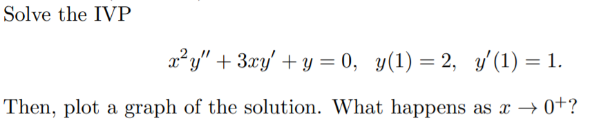 Solved Solve the IVP x 2 y 00 + 3xy0 + y = 0, y(1) = 2, y0 | Chegg.com