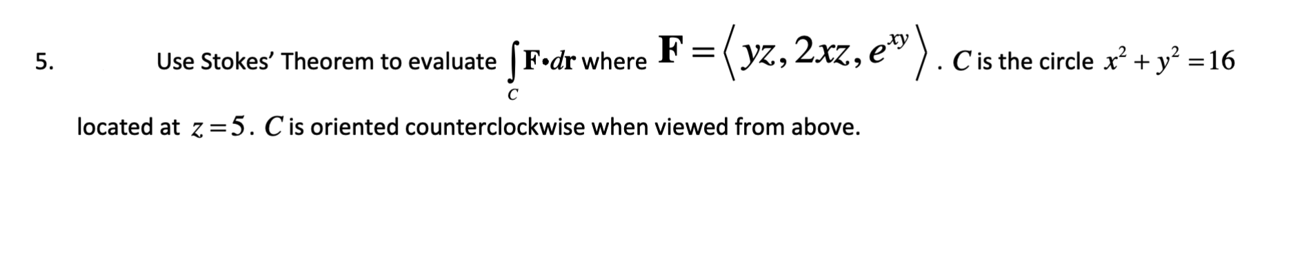 Solved 5. Use Stokes' Theorem to evaluate ∫cF⋅dr where | Chegg.com