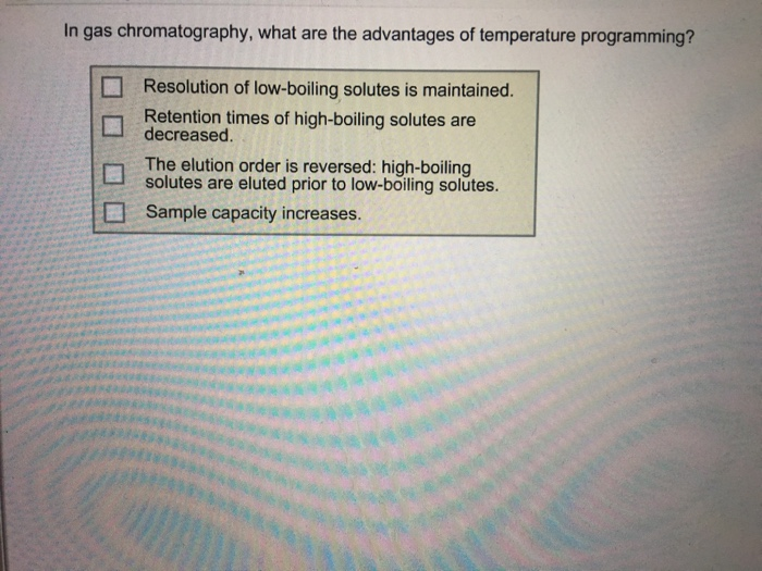 Solved In gas chromatography, what are the advantages of | Chegg.com