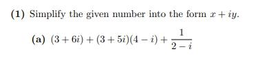 Solved (1) Simplify the given number into the form x+iy. (a) | Chegg.com