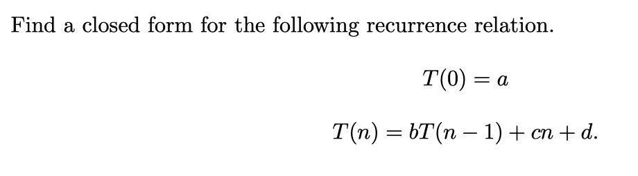 Solved Find a closed form for the following recurrence | Chegg.com