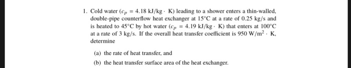 Solved 1. Cold water (p 4.18 kJ/kg K) leading to a shower | Chegg.com