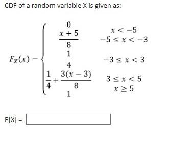 Solved CDF of a random variable X is given as: 0 x + 5 X-5 | Chegg.com