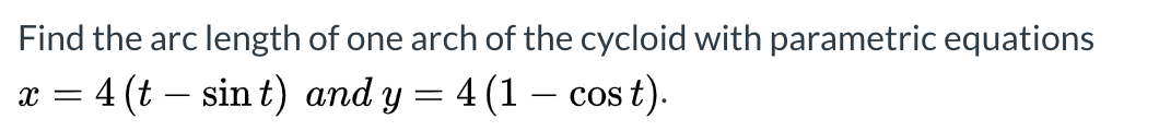 Solved Find the arc length of one arch of the cycloid with | Chegg.com