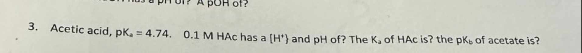Solved 3. Acetic acid, pKa=4.74.0.1M HAc has a[H+}and pH of? | Chegg.com