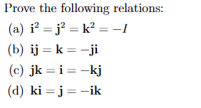Solved Prove the following relations: (a) i2=j2=k2=−I (b) | Chegg.com