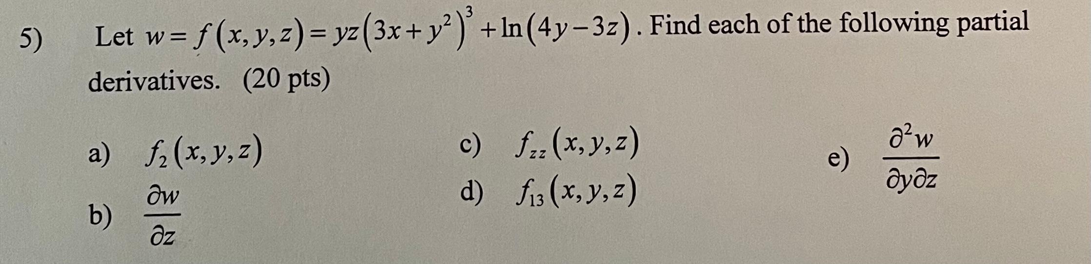 Solved Let w=f(x,y,z)=yz(3x+y2)3+ln(4y−3z). Find each of the | Chegg.com