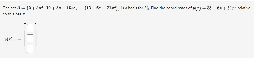 Solved The set B={2+3x2,10+3x+15x2,−(13+6x+21x2)} is a basis | Chegg.com