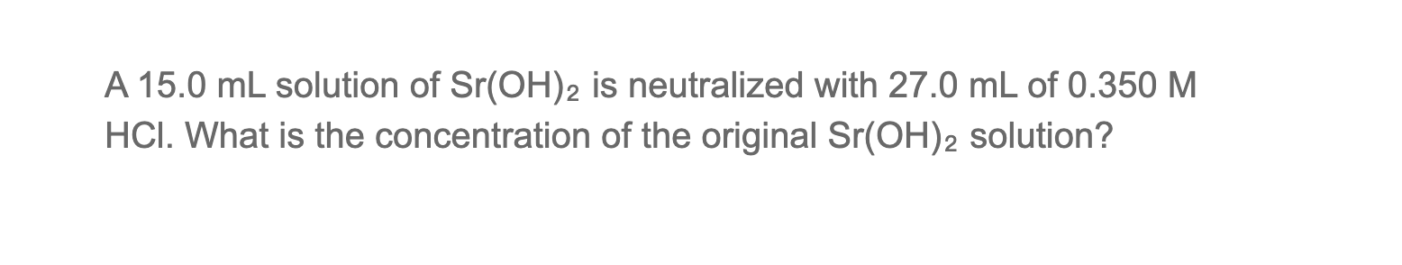 Solved A 15.0 mL solution of Sr(OH)2 is neutralized with | Chegg.com