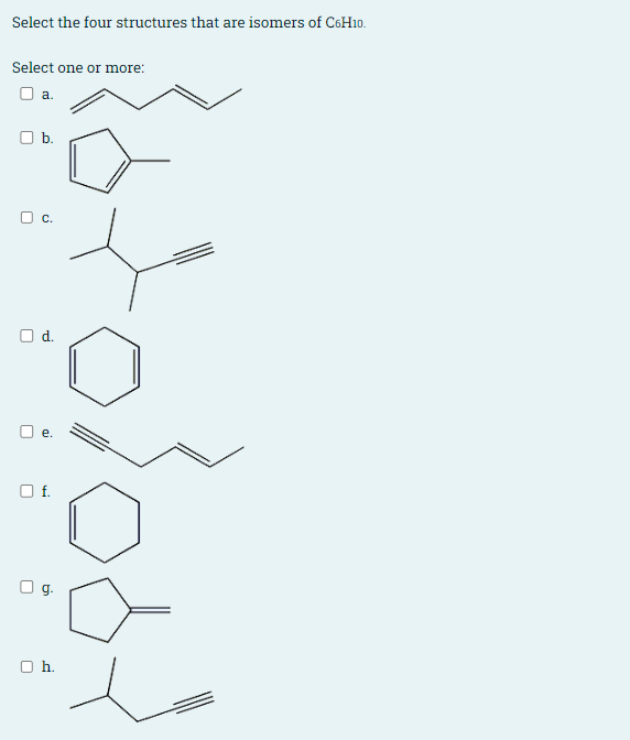 Solved Select the four structures that are isomers of C6H10. | Chegg.com
