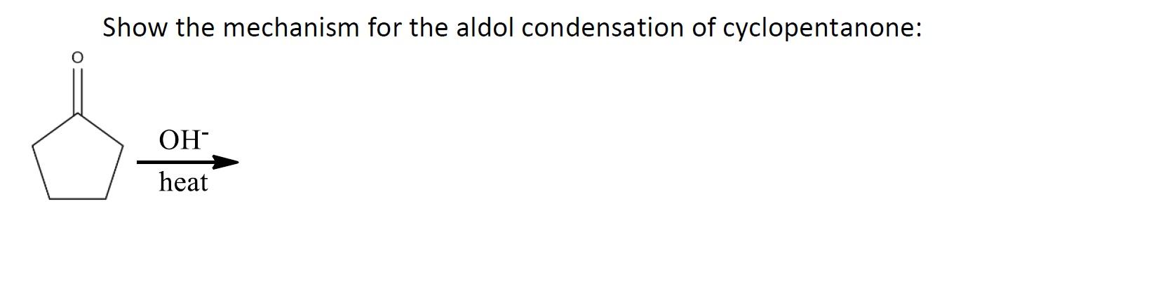 Solved Show the mechanism for the aldol condensation of | Chegg.com