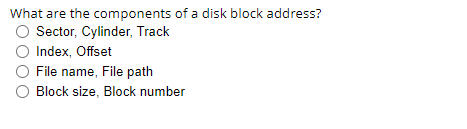 Solved What are the components of a disk block address? | Chegg.com