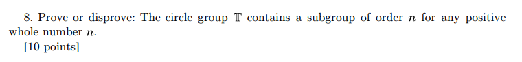 Solved 8. Prove or disprove: The circle group T contains a | Chegg.com