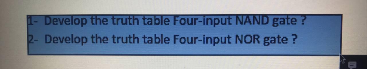 Solved 1- Develop the truth table Four-input NAND gate ? 2- | Chegg.com