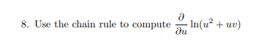 Solved 8. Use the chain rule to compute ∂u∂ln(u2+uv) | Chegg.com
