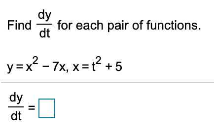 Solved dy Find for each pair of functions. dt y = x² - 7x, x | Chegg.com