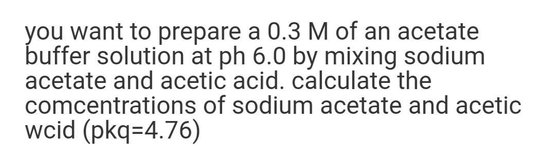 Solved you want to prepare a 0.3 M of an acetate buffer | Chegg.com