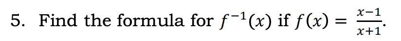 Solved 5. Find the formula for f−1(x) if f(x)=x+1x−1. | Chegg.com