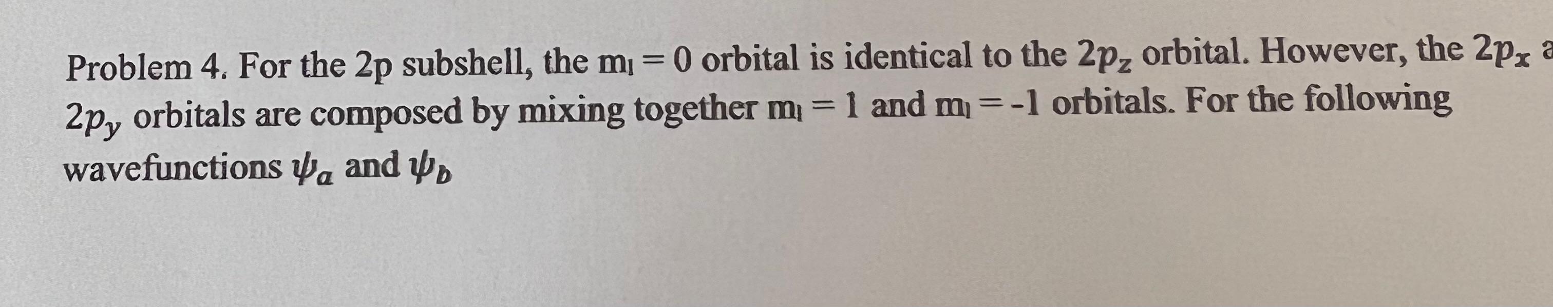 Solved Problem 4. For the 2p subshell, the ml = 0 orbital is | Chegg.com