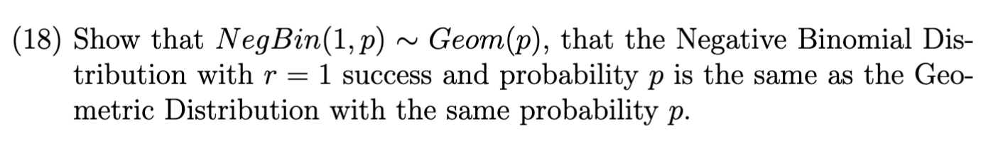 Solved > (18) Show that NegBin(1, p) ~ Geom(p), that the | Chegg.com