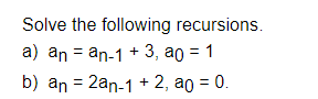Solved Solve the following recursions. a) an=an−1+3,a0=1 b) | Chegg.com
