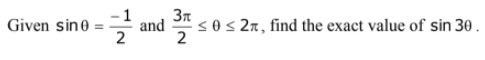 Solved Given sin0= -1/2 and [3pi/2,2pi], find the exact | Chegg.com