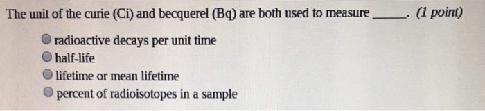 Solved (1 point) The unit of the curie (Ci) and becquerel | Chegg.com