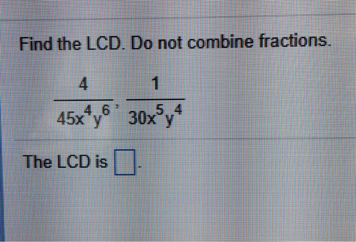 Solved Find the LCD. Do not combine fractions. 4 The LCD is | Chegg.com