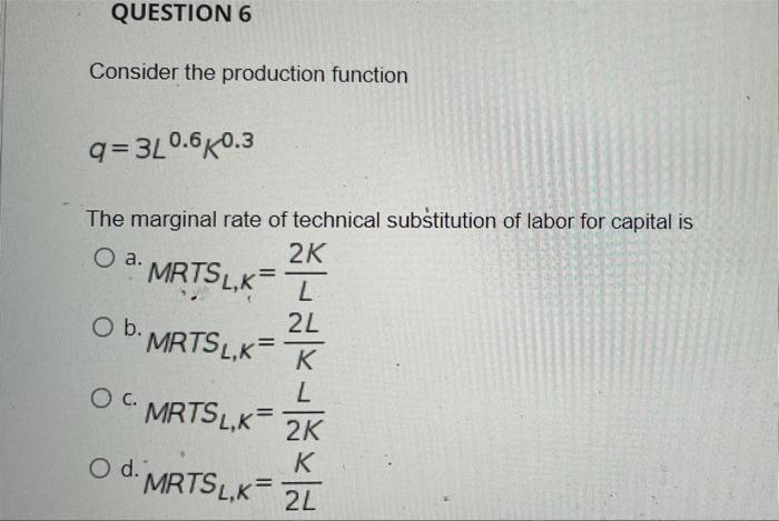 Solved QUESTION 6 Consider the production function | Chegg.com
