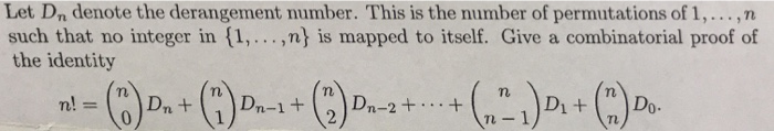 Solved Let Dn denote the derangement number. This is the | Chegg.com