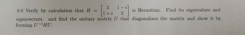 Solved 3 1-i is Hermitian. Find its eigenvalues and 8.0 | Chegg.com