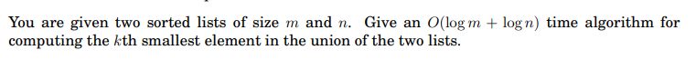 Solved You are given two sorted lists of size m and n. Give | Chegg.com