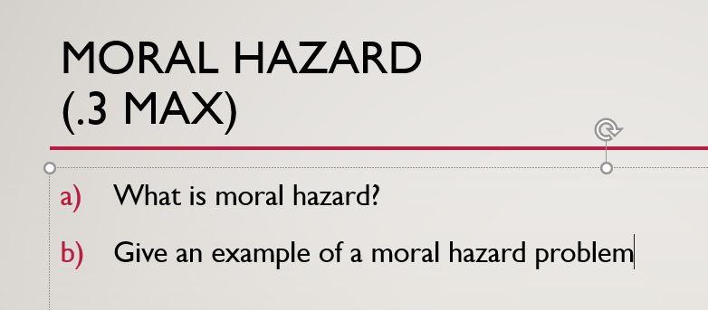 Solved MORAL HAZARD (.3 MAX) a) What is moral hazard? b) | Chegg.com