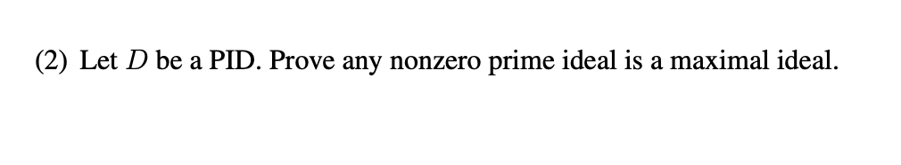 Solved (2) ﻿Let \( ﻿D \) ﻿be a PID. Prove any nonzero prime | Chegg.com