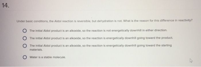 Solved 14. Under basic conditions, the Aldol reaction is | Chegg.com