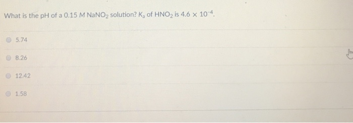 Solved What is the pH of a 0.15 M NaNO2 solution? K, of HNO2 | Chegg.com