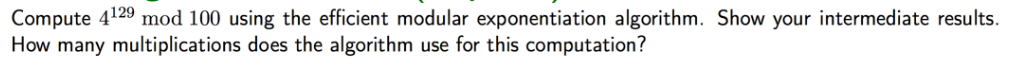 Solved Compute 4129 mod 100 using the efficient modular | Chegg.com
