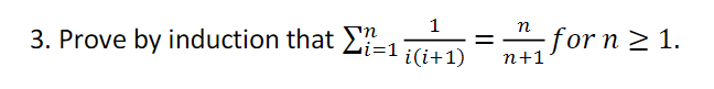 Solved 3. Prove by induction that ∑i=1ni(i+1)1=n+1n for n≥1. | Chegg.com