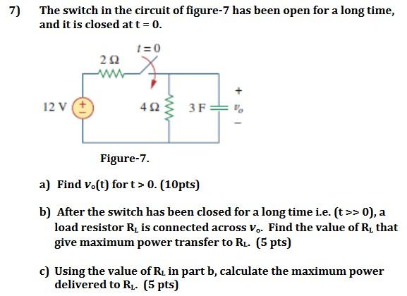 Solved The switch in the circuit of figure- 7 has been open | Chegg.com