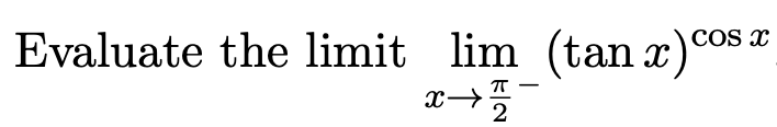 Solved Evaluate the limit limx→2π−(tanx)cosx | Chegg.com