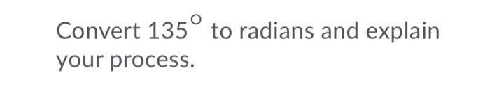 Solved Convert 135 to radians and explain your process. | Chegg.com