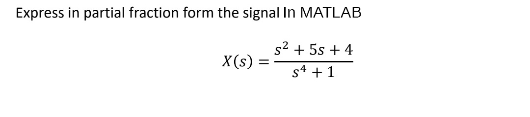 Solved Express in partial fraction form the signal In MATLAB | Chegg.com